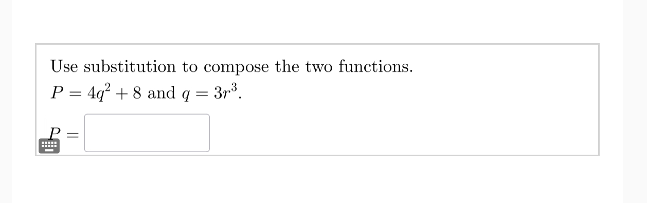 Solved Use substitution to compose the two functions.P=4q2+8 | Chegg.com