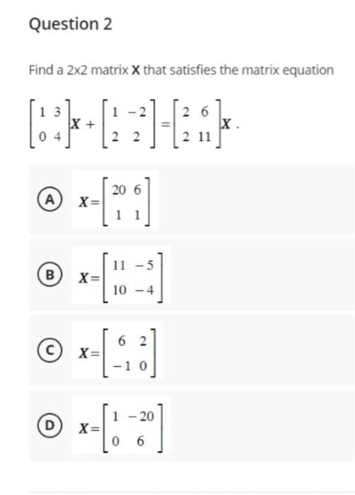 Solved Question 2 Find a 2x2 matrix X that satisfies the | Chegg.com