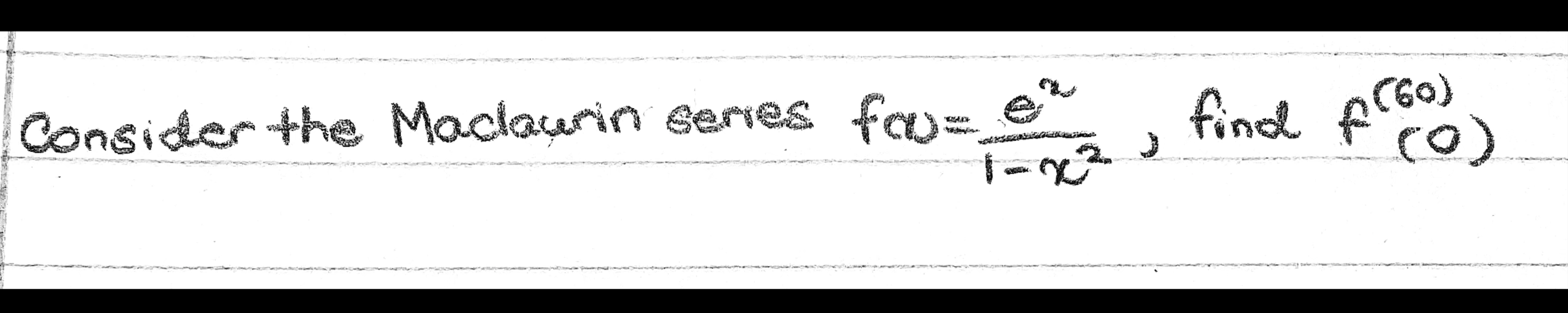 Solved Consider the Maclaurin series , ﻿and find | Chegg.com