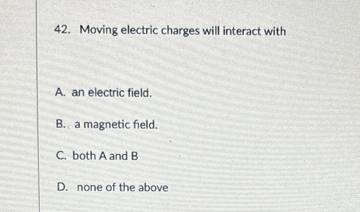 Solved Moving electric charges will interact withA. ﻿an | Chegg.com