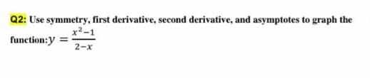 Solved Q2: Use symmetry, first derivative, second | Chegg.com