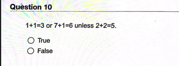 Solved Quèstion 101+1=3 ﻿or 7+1=6 ﻿unless 2+2=5.TrueFalse | Chegg.com