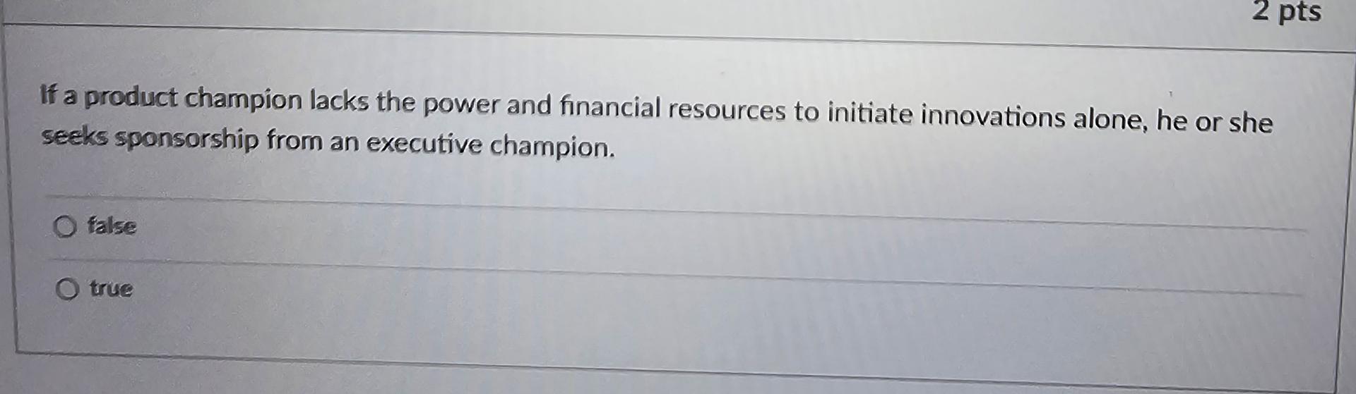 Solved If a product champion lacks the power and financial | Chegg.com