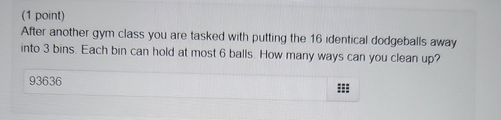 Solved (1 point) After another gym class you are tasked with | Chegg.com