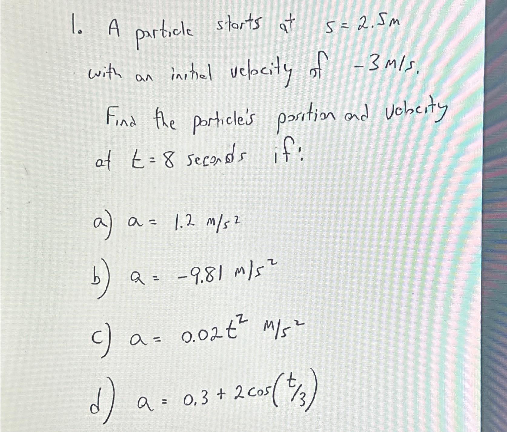 Solved A particle starts at s=2.5m ﻿with an initiol velocity | Chegg.com