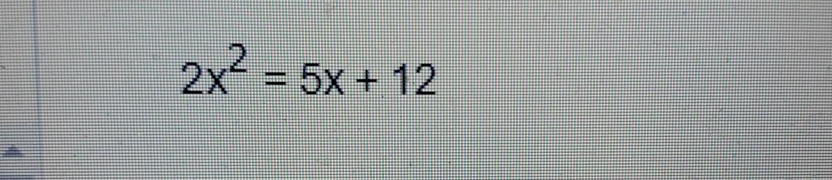 Solved 2x2=5x+12 | Chegg.com