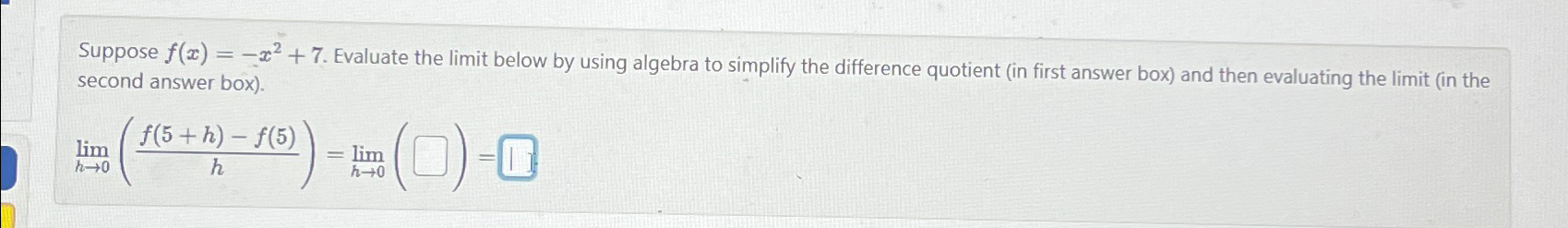 Solved Suppose f(x)=-x2+7. ﻿Evaluate the limit below by | Chegg.com