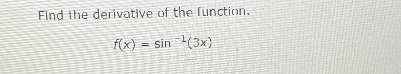Solved Find the derivative of the function.f(x)=sin-1(3x) | Chegg.com