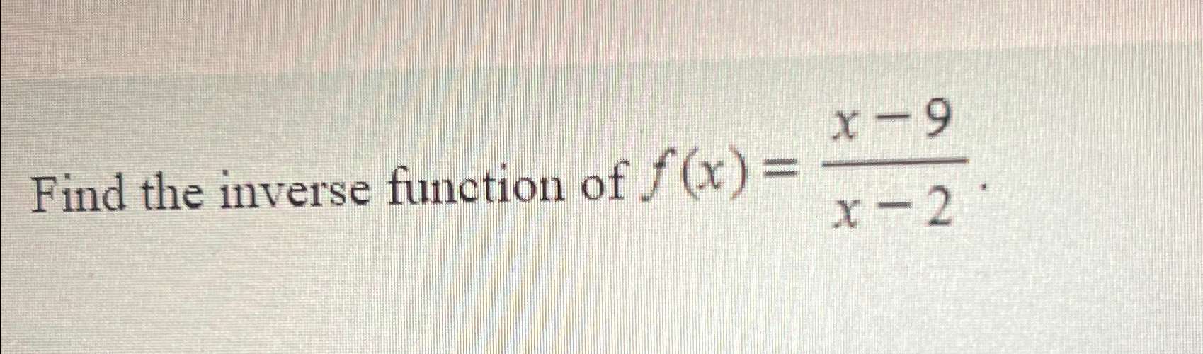Solved Find the inverse function of f(x)=x-9x-2 | Chegg.com