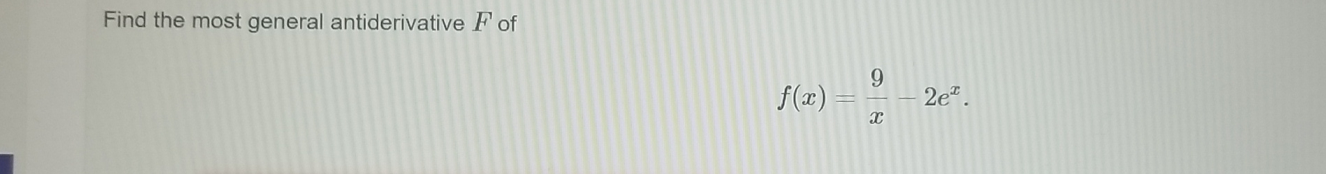 Solved Find the most general antiderivative F ﻿off(x)=9x-2ex | Chegg.com