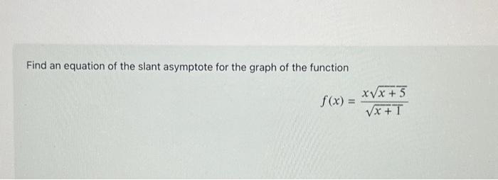 Solved Find an equation of the slant asymptote for the graph | Chegg.com