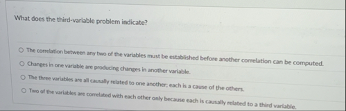 [Solved]: What does the third-variable problem indicate? The