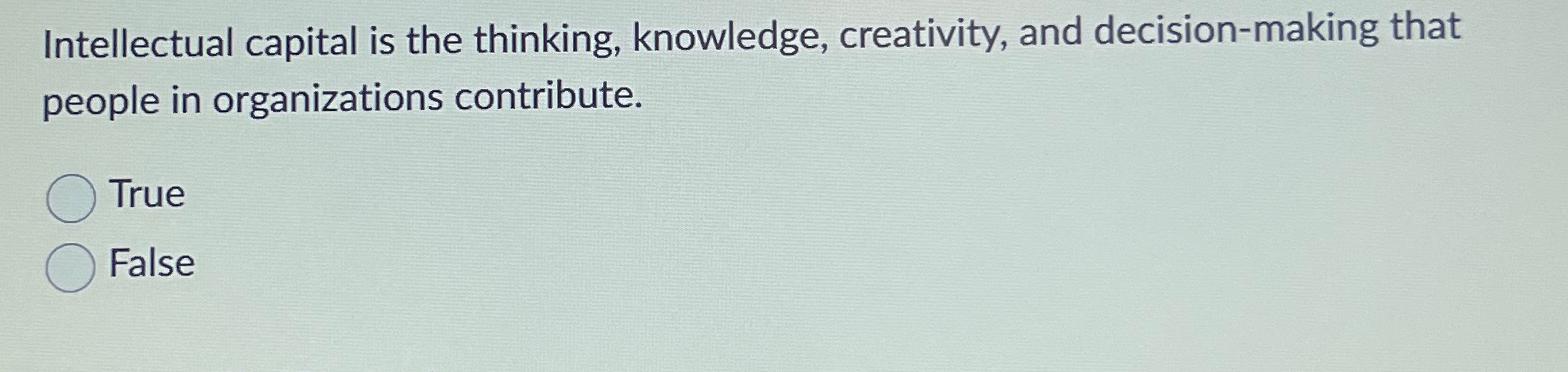 Solved Intellectual capital is the thinking, knowledge, | Chegg.com