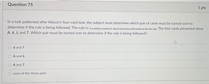 Solved Question 75 1 pts In a task patterned after Wason's | Chegg.com