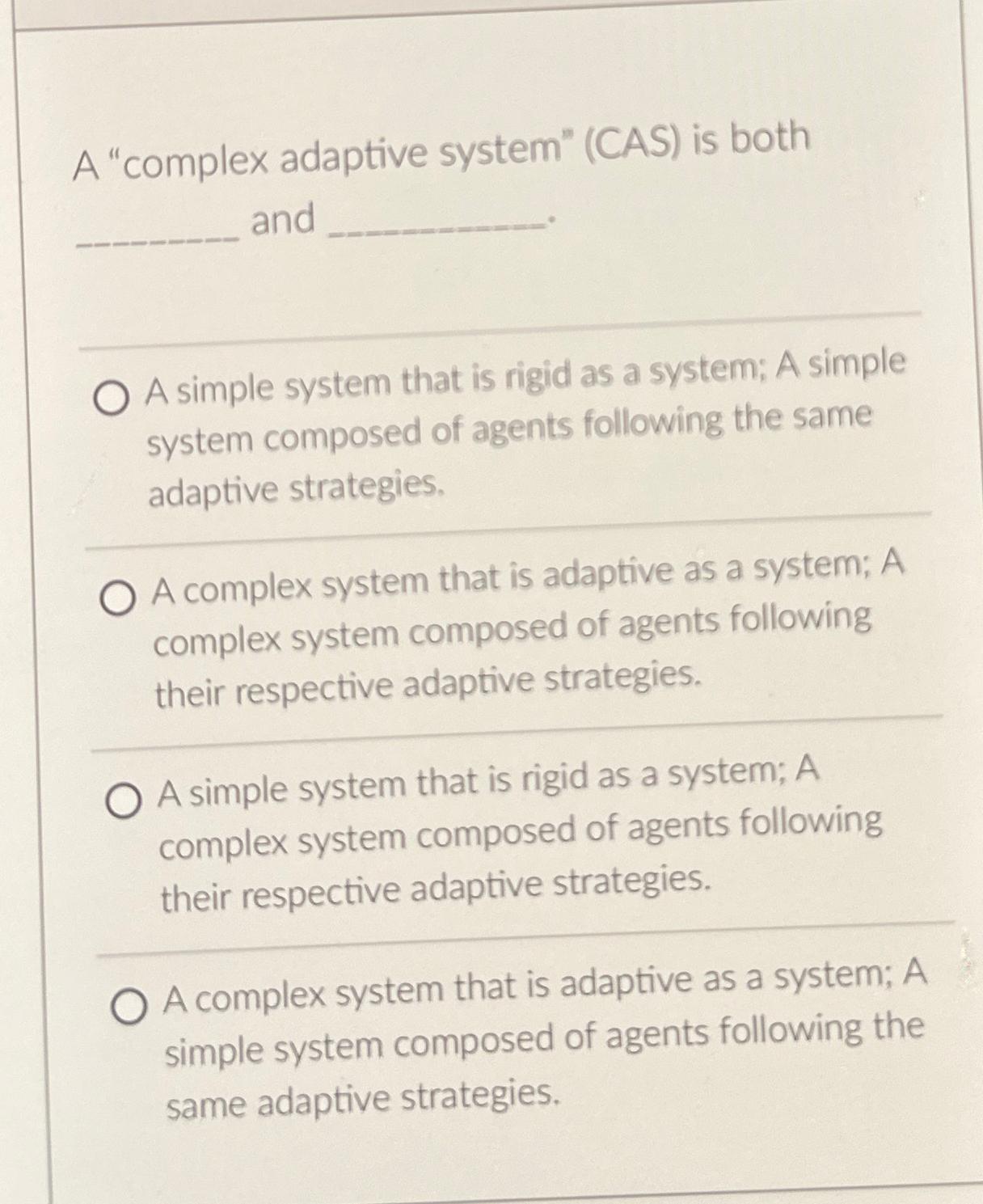 Solved A "complex adaptive system" (CAS) ﻿is both andA | Chegg.com