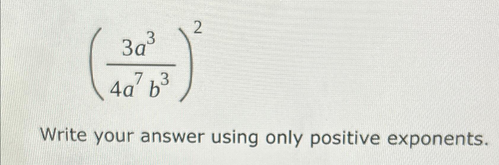 Solved (3a34a7b3)2Write your answer using only positive | Chegg.com