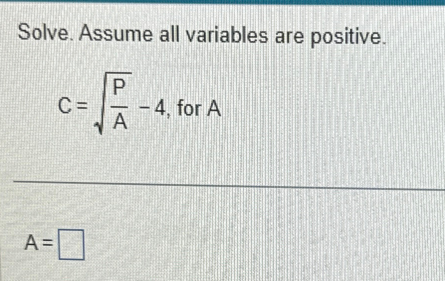 Solved Solve. Assume all variables are positive.C=PA2-4, | Chegg.com
