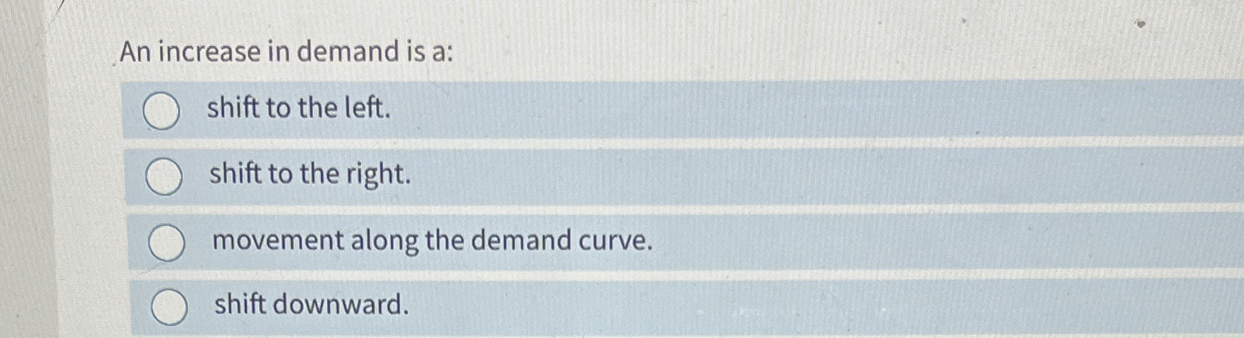 Solved An increase in demand is a:shift to the left.shift to | Chegg.com