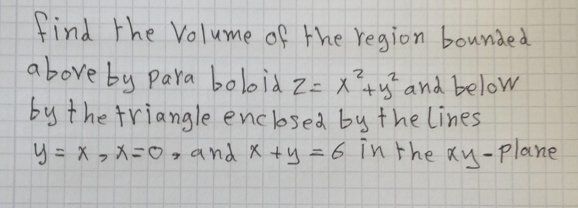 Solved find the volume of the region bounded above by para | Chegg.com