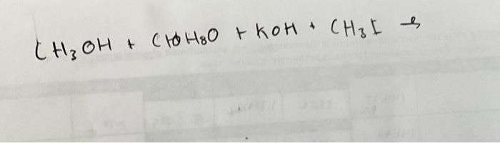 CH3OH+CHH8O+KOH+CH3I→PKEPARATION OF | Chegg.com