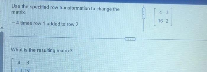 Solved Use the specified row transformation to change the | Chegg.com