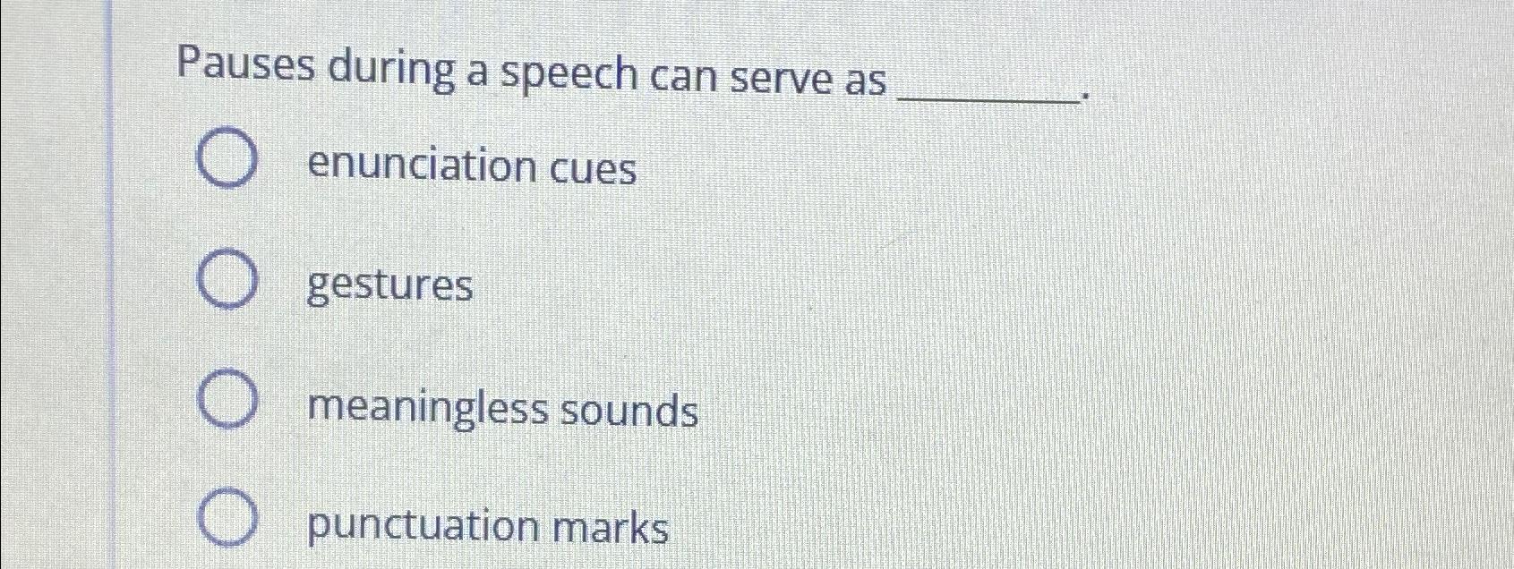 Solved Pauses during a speech can serve as .enunciation | Chegg.com