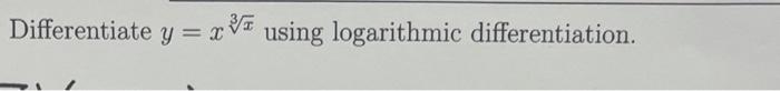 Solved Differentiate y=x3x using logarithmic | Chegg.com