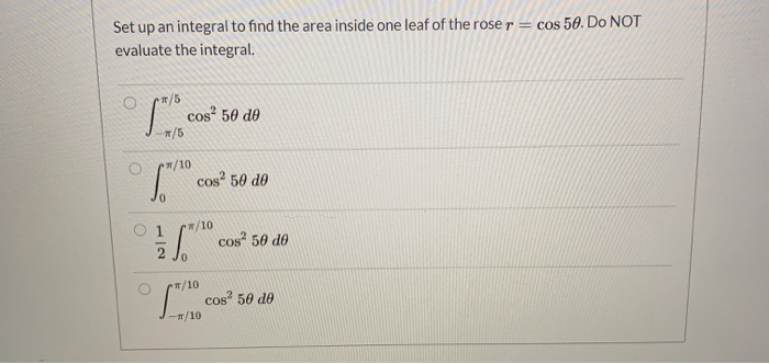 Solved Set up an integral to find the area inside one leaf | Chegg.com