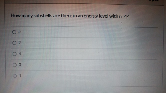 Solved How many subshells are there in an energy level with | Chegg.com