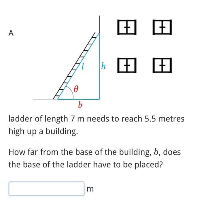 Solved ladder of length 7 m needs to reach 5.5 metres high | Chegg.com