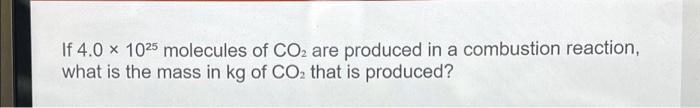 Solved If 4.0 x 10^25 molecules of CO₂ are produced in a | Chegg.com