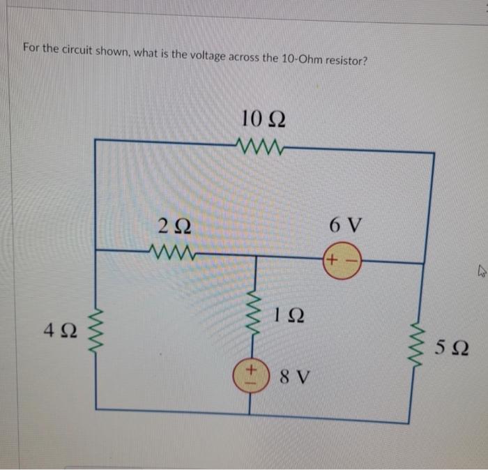 Solved For the circuit shown, what is the voltage across the | Chegg.com