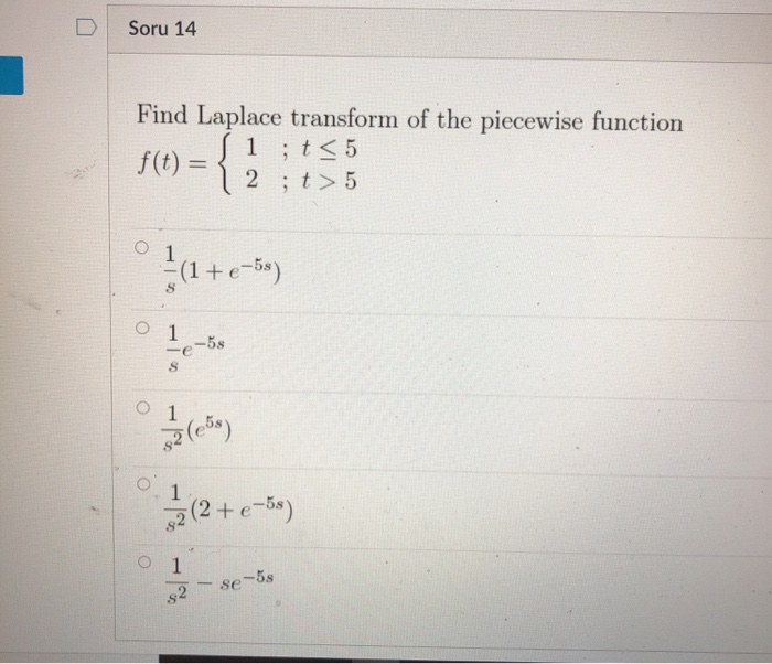 Solved Soru 14 Find Laplace transform of the piecewise | Chegg.com