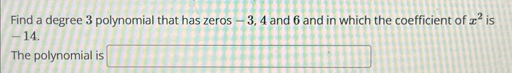 Solved Find a degree 3 ﻿polynomial that has zeros -3,4 ﻿and | Chegg.com