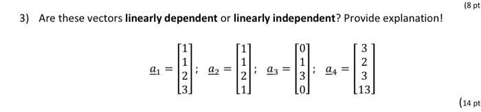Solved 3) Are these vectors linearly dependent or linearly | Chegg.com