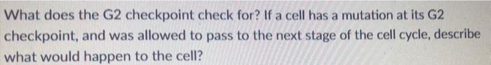Solved What does the G2 checkpoint check for? If a cell has | Chegg.com