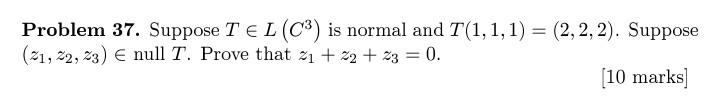 Solved Problem 37. Suppose T∈L(C3) is normal and | Chegg.com