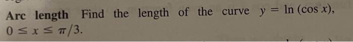 Solved Arc length Find the length of the curve y=ln(cosx), | Chegg.com