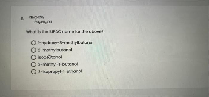 Solved 11. CH₂CHCH₂ CH₂-CH₂-OH What is the IUPAC name for | Chegg.com