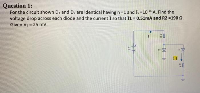Solved Question 1: For the circuit shown D1 and D2 are | Chegg.com