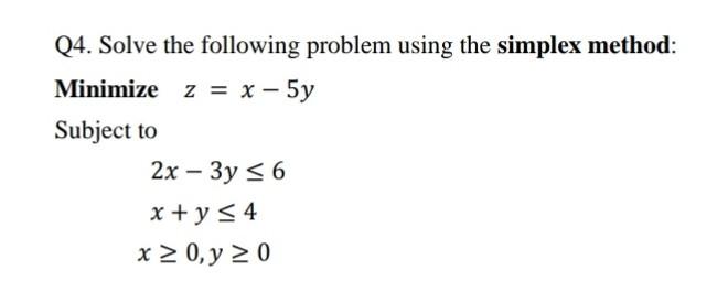 Solved Q4. Solve the following problem using the simplex | Chegg.com