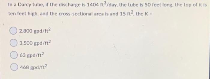 Solved In a Darcy tube, if the discharge is 1404 ft/day, the | Chegg.com
