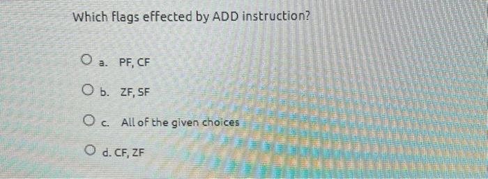 Solved Which flags effected by ADD instruction? 3. ( P F, C | Chegg.com
