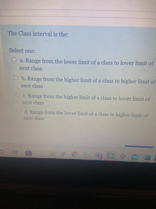 Solved The Class interval is the: Select one: a. Range from | Chegg.com