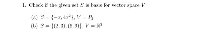 Solved 1. Check if the given set S is basis for vector space | Chegg.com
