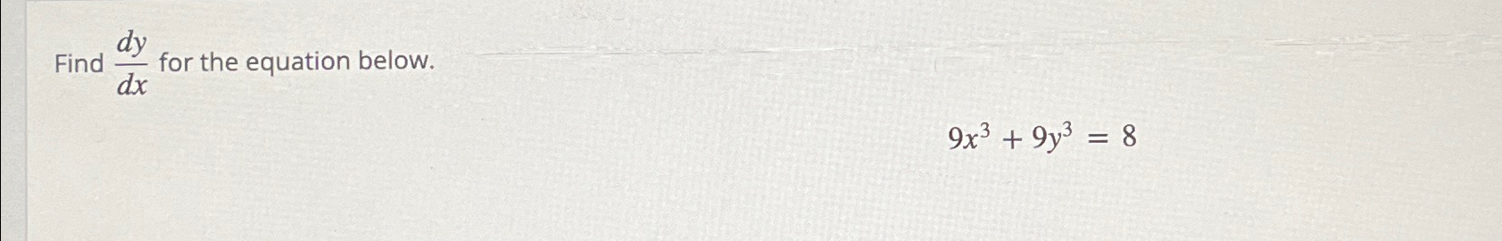 Solved Find dydx ﻿for the equation below.9x3+9y3=8 | Chegg.com