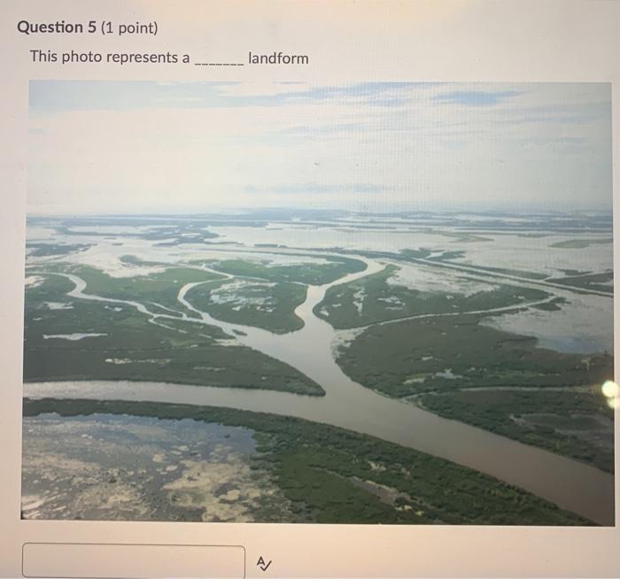 Solved Question 5 (1 point) This photo represents a landform | Chegg.com