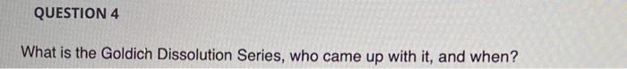 Solved QUESTION 4 What is the Goldich Dissolution Series, | Chegg.com