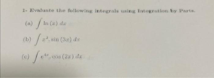 Solved 1- Evaluate the following integrals using Integration | Chegg.com