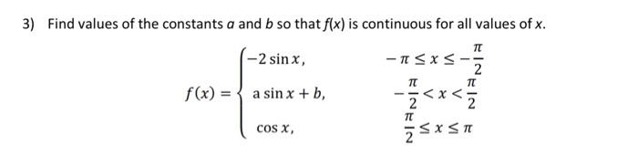 Solved Find values of the constants a and b so that f(x) is | Chegg.com Solved Find values of the constants a and b so that f(x) is | Chegg.com